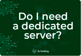 Do I need a dedicated server? | 3v-Hosting